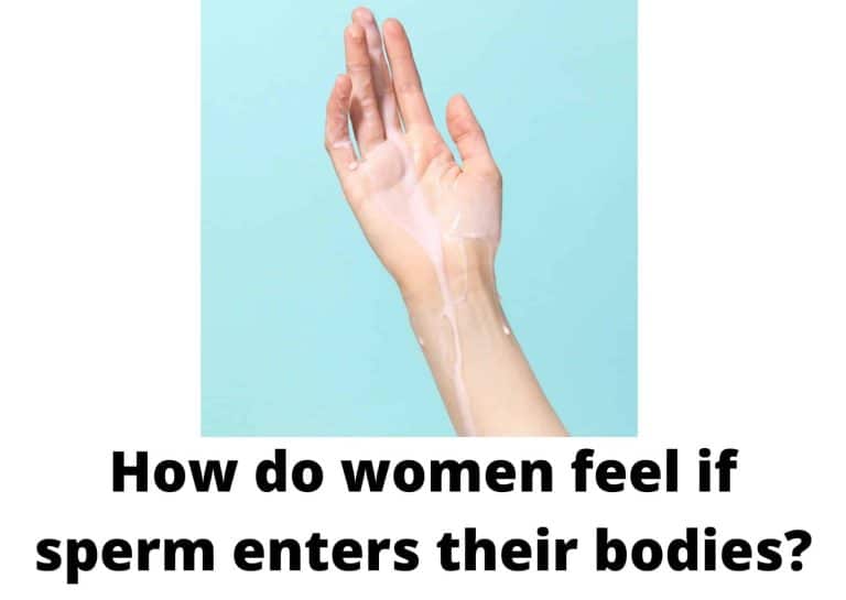 How Do Women Feel If Sperm Enters Their Bodies? 6 Ways To Know Sperm Has Entered Your Body