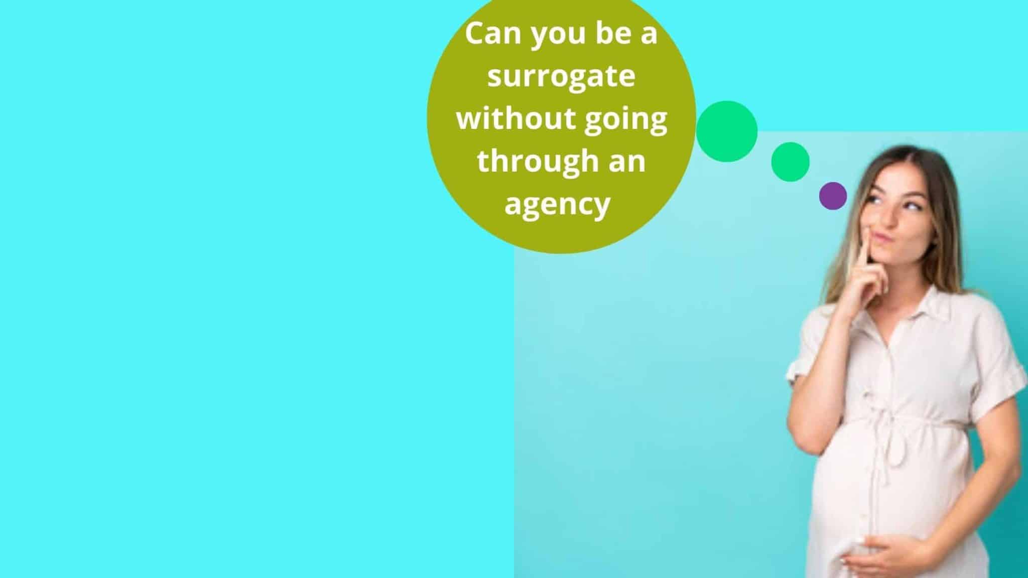 Can You be a Surrogate without going through an Agency? | You have to ...