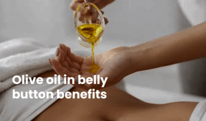 "Olive Oil And Your Belly Button: Surprising Health Benefits"